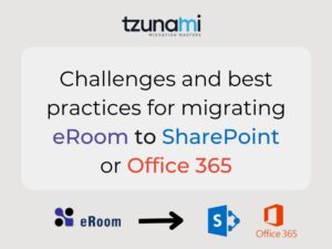 Best Practices for migrating eRoom to SharePoint - TZUNAMI